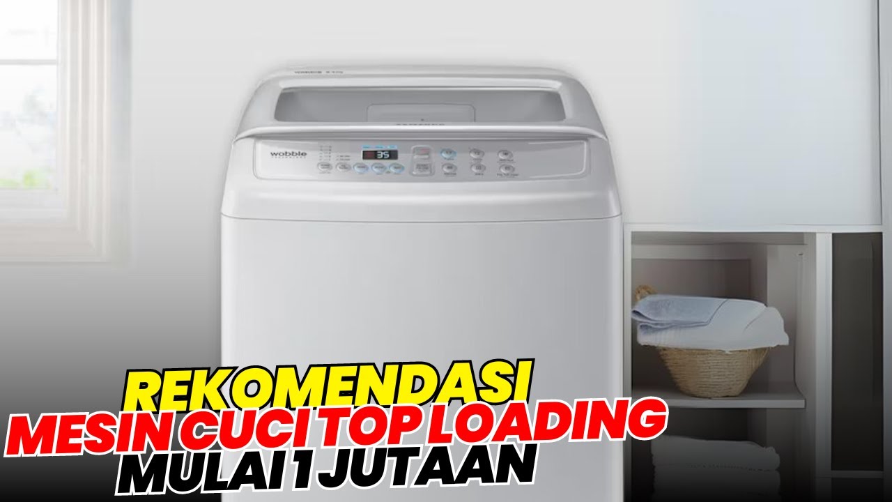 7 REKOMENDASI MESIN CUCI TOP LOADING TERBAIK 2024 | REVIEW MERK MESIN ...