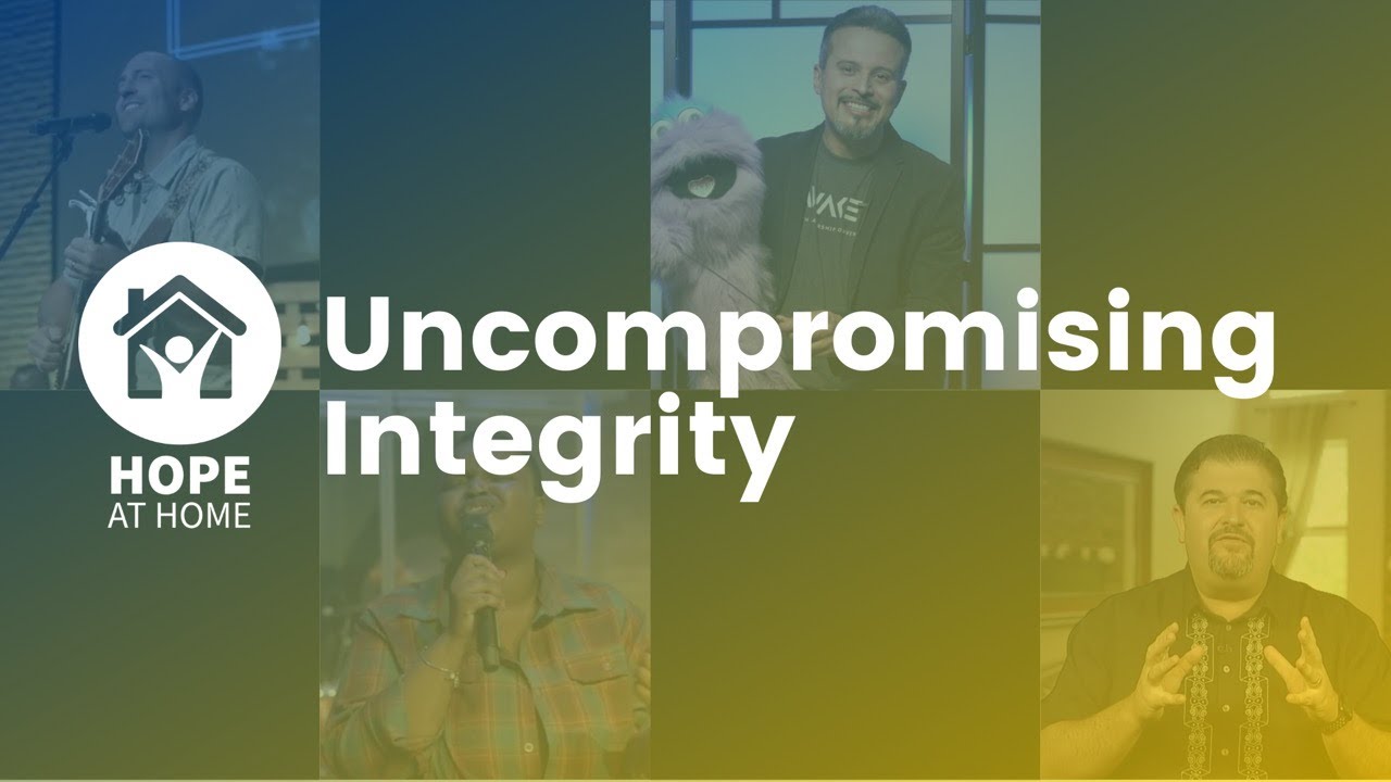 Uncompromising Integrity | Hope at Home - YouTube