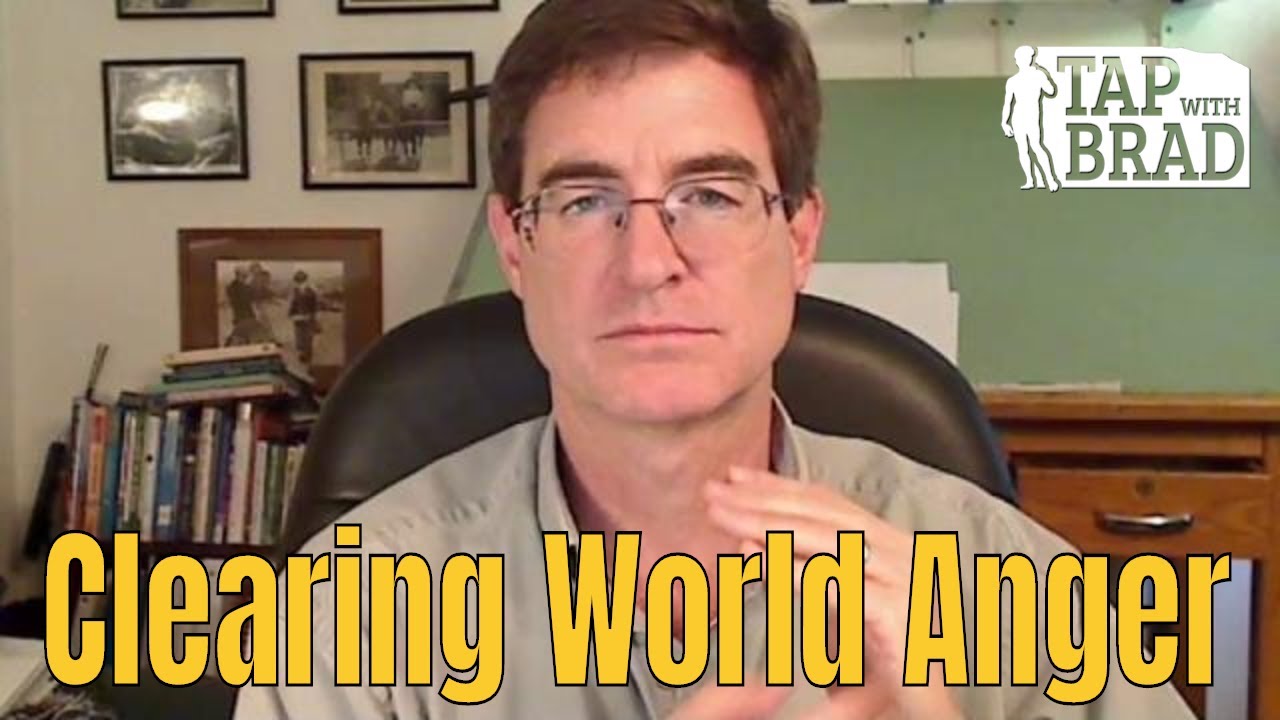 Clearing World Anger - Tapping with Brad Yates - YouTube