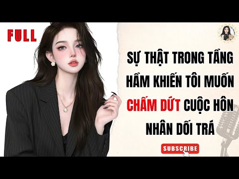 [Truyện Audio] Sự Thật Trong Tầng Hầm Khiến Tôi Muốn Chấm Dứt Cuộc Hôn Nhân Dối Trá