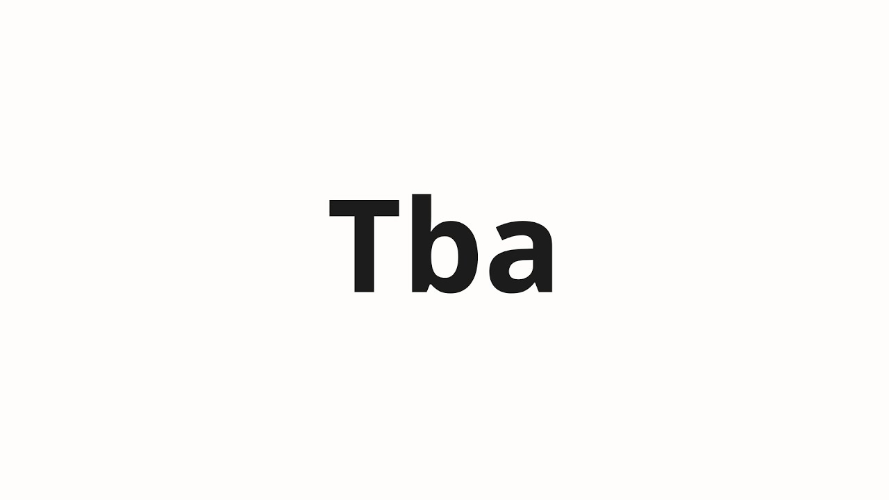 How to pronounce Tba - YouTube