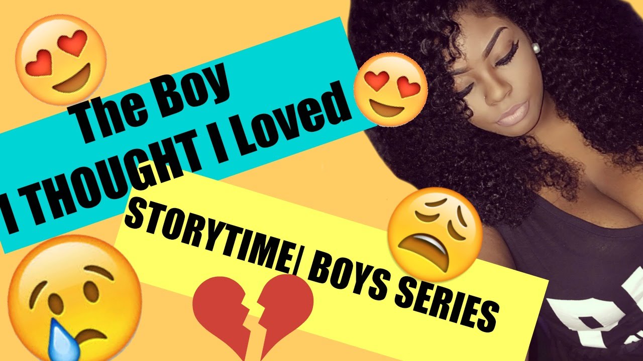 STORYTIME | BOY SERIES | The Boy I THOUGHT I Loved - YouTube