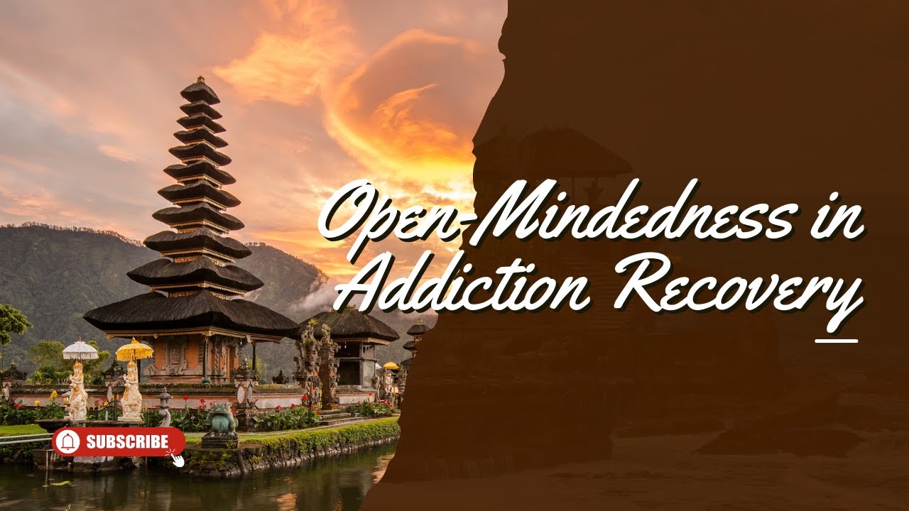 How To Have Open-mindedness in Addiction Recovery - YouTube