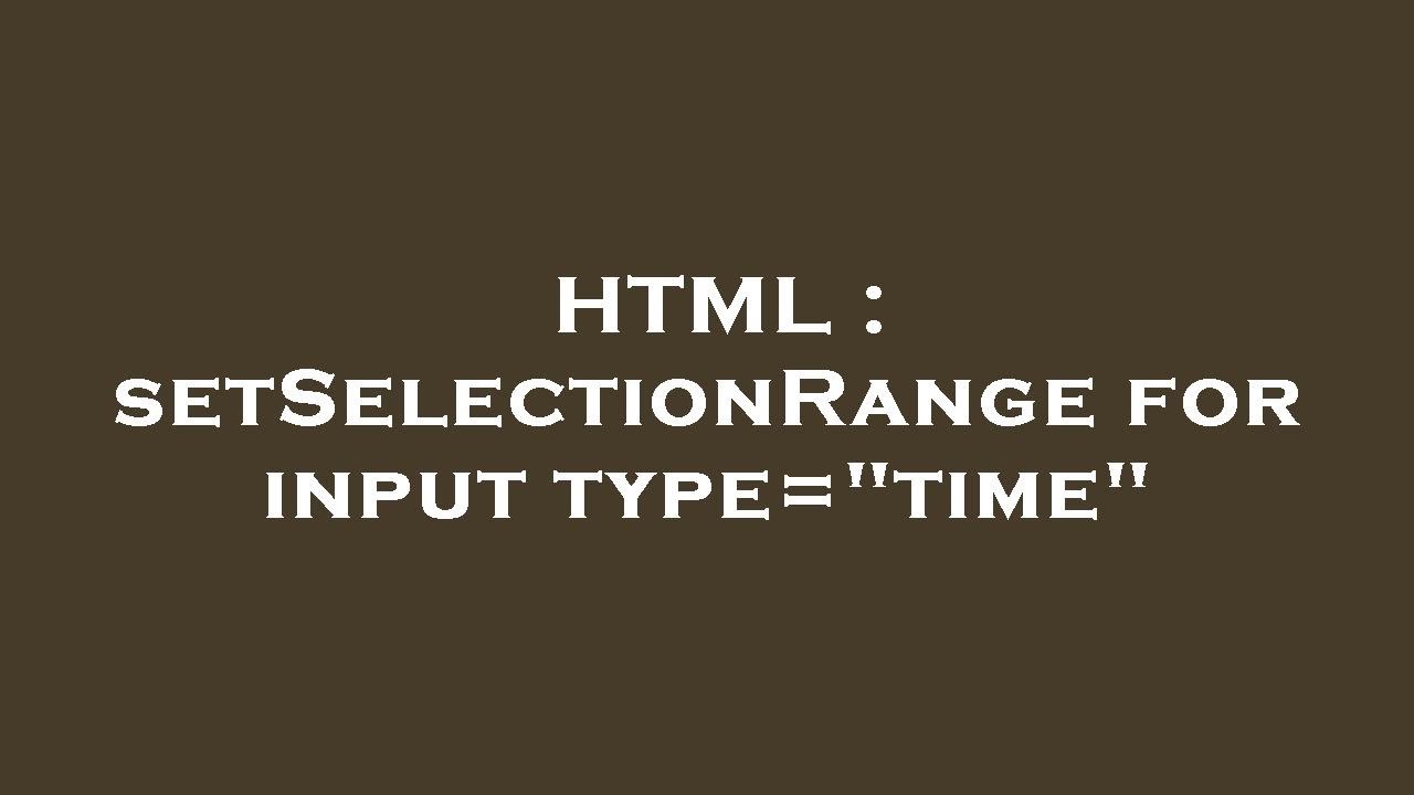 Html Setselectionrange For Input Type Time Youtube