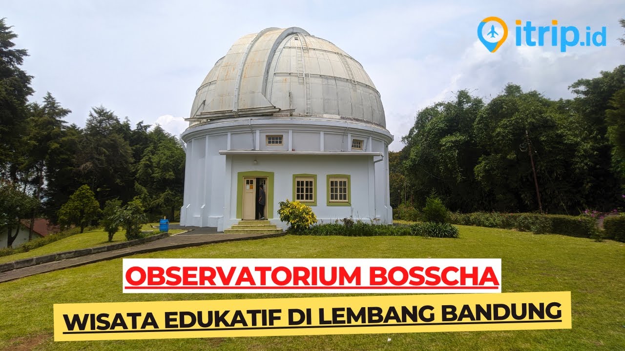 Observatorium Bosscha, Destinasi Wisata Edukasi Favorit di Bandung ...