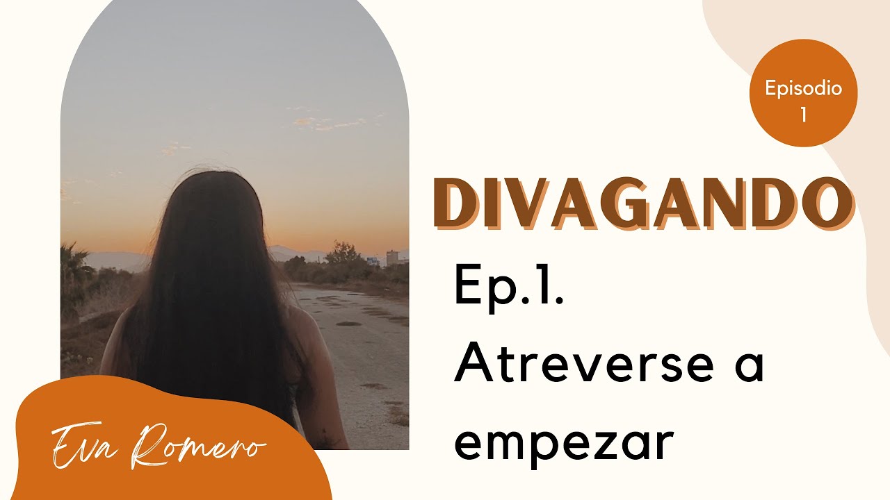 DIVAGANDO Ep. 1 - Atreverse a empezar - YouTube