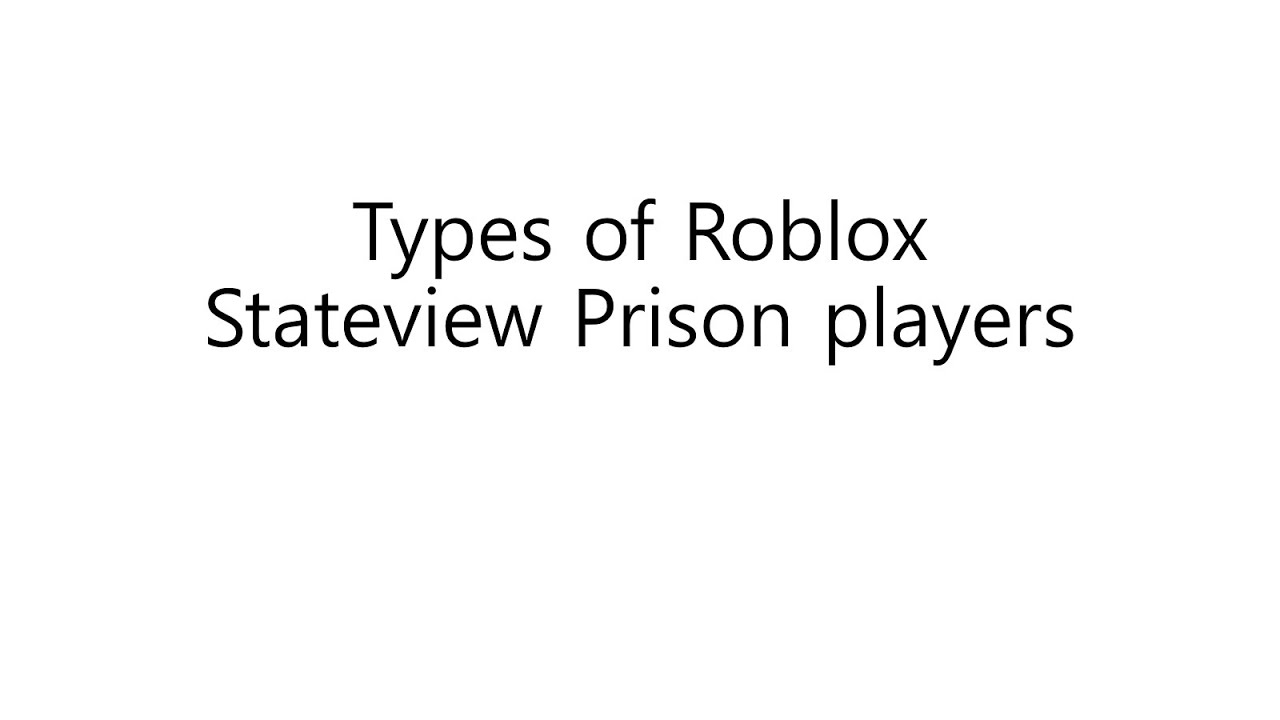 Types of Roblox Stateview Prison players - YouTube