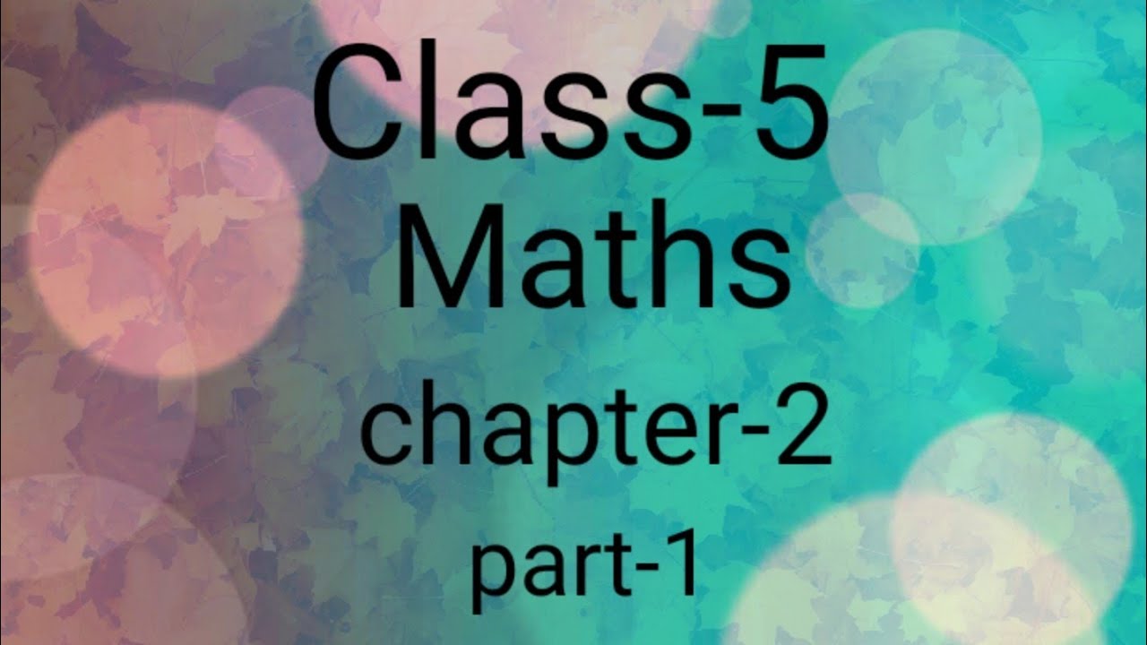 Class 5 Maths Chapter 2 Part 1 YouTube class-5-maths-chapter-2-part-1-youtube
