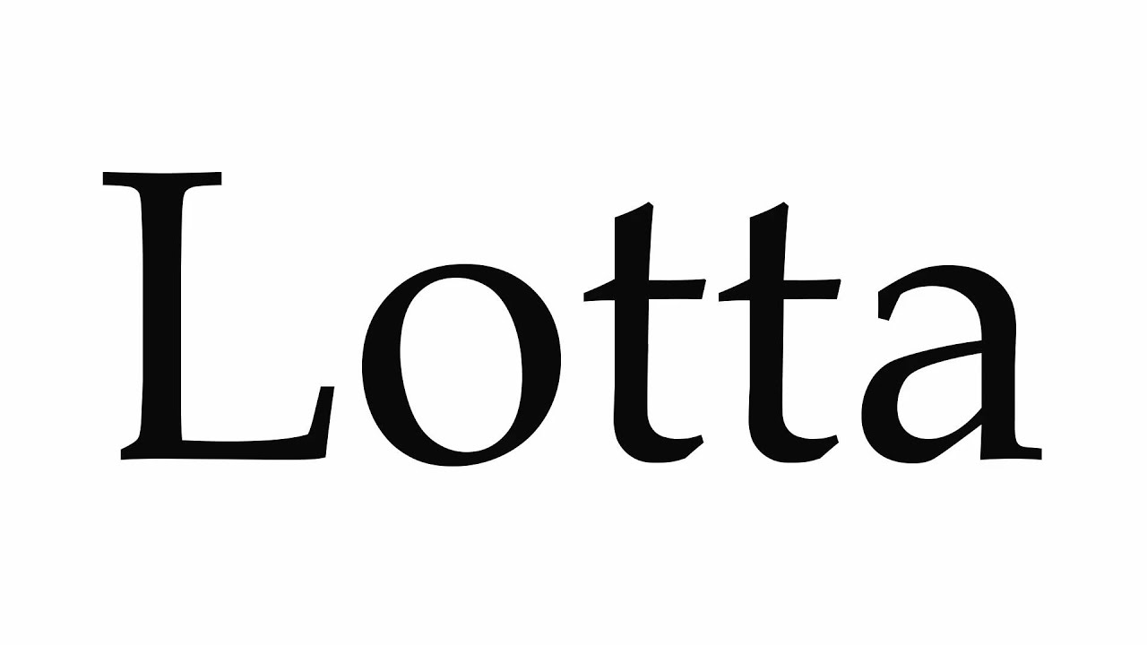 How to Pronounce Lotta - YouTube