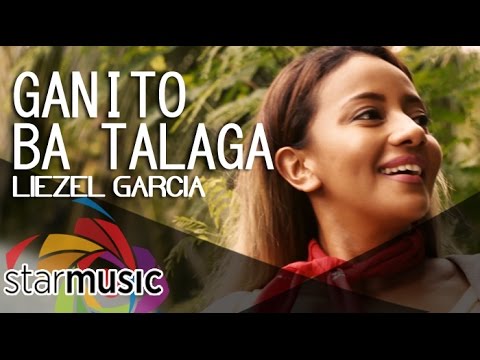 Ganito Ba Talaga - Liezel Garcia (Music Video) - YouTube