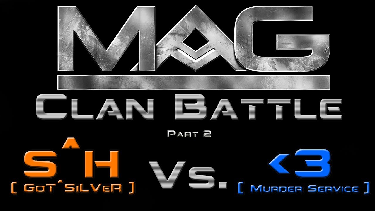 MAG Clan Battle ( GoT^SiLVeR vs. Murder Service Part 2 ) - YouTube