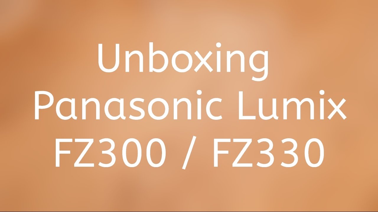 Unboxing - Panasonic Lumix FZ300 / FZ330 - in Full HD - YouTube