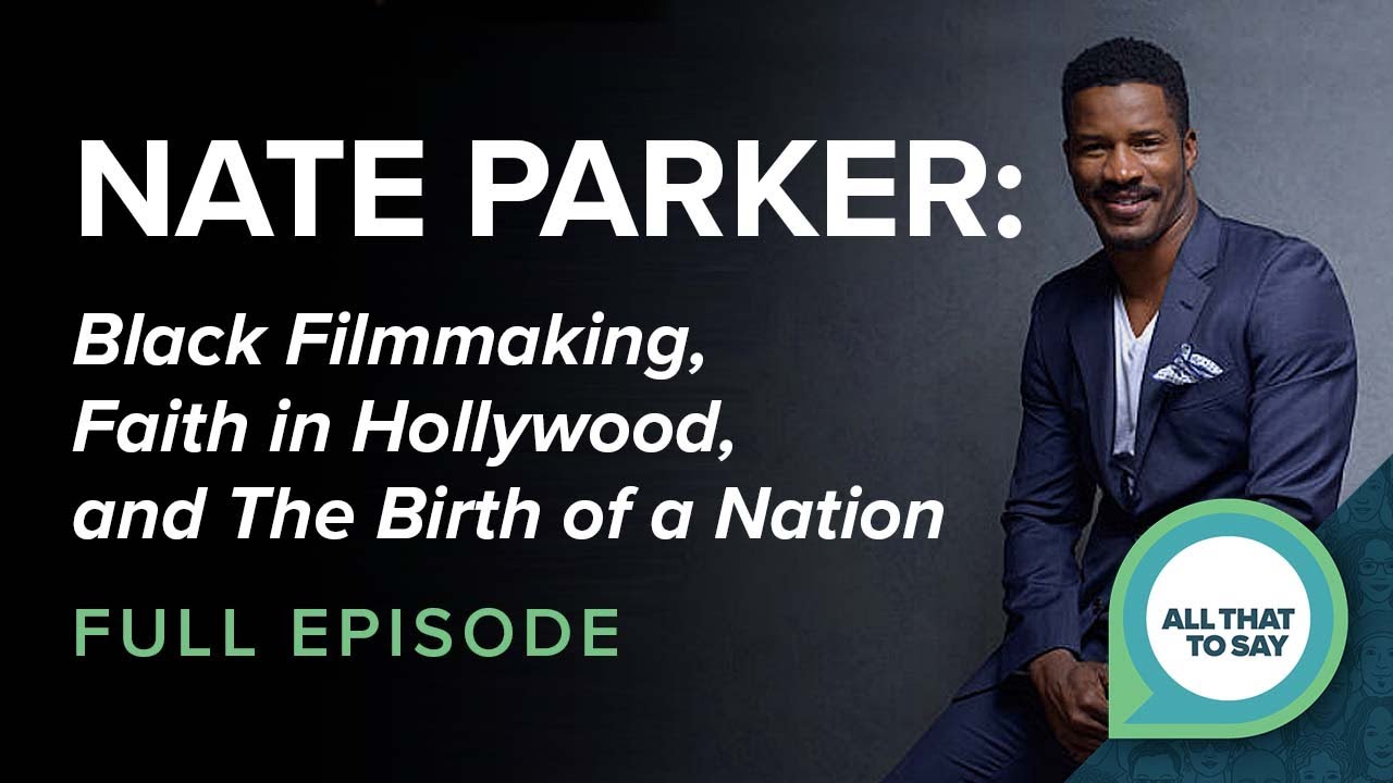 Nate Parker: Black Filmmaking, Faith in Hollywood, and The Birth of a ...
