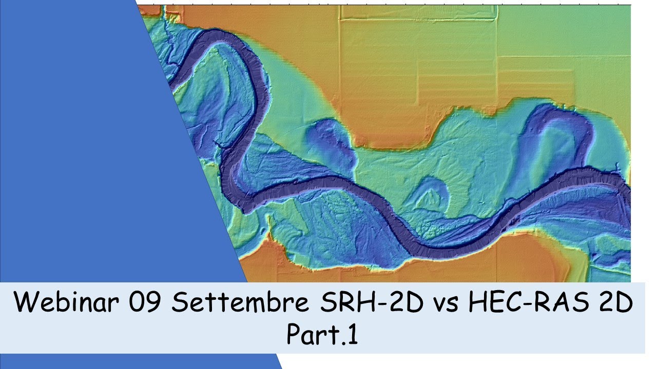 Webinar 09 Settembre - SRH-2D vs HEC-RAS 2D Part.1 - YouTube