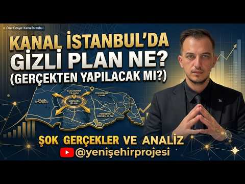 Kanal İstanbul’da Gizli Plan Ne? Gerçekten Yapılacak Mı?