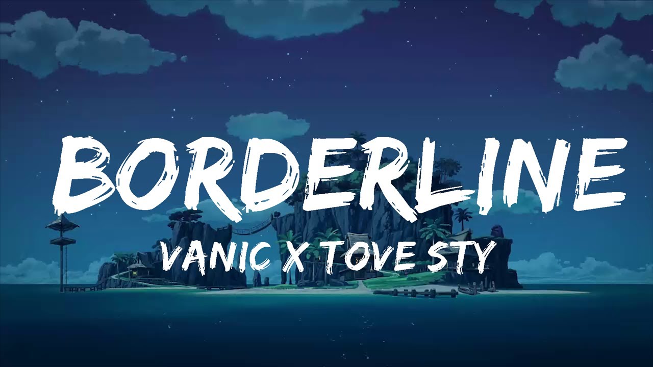 Vanic X Tove Styrke - Borderline | Music one for me - YouTube