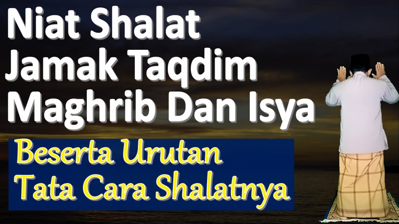Niat Shalat Jamak Taqdim Maghrib dan Isya - Ust. Mahmud Asy-Syafrowi ...
