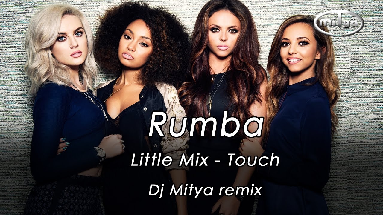 Rumba24 - Little Mix - Touch (Dj Mitya remix) - YouTube