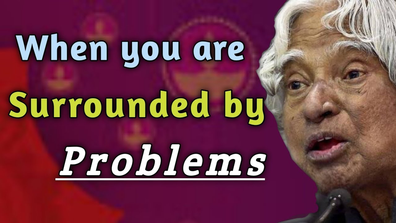 When you are surrounded by problems || Dr. APJ Abdul Kalam Sir Quotes ...