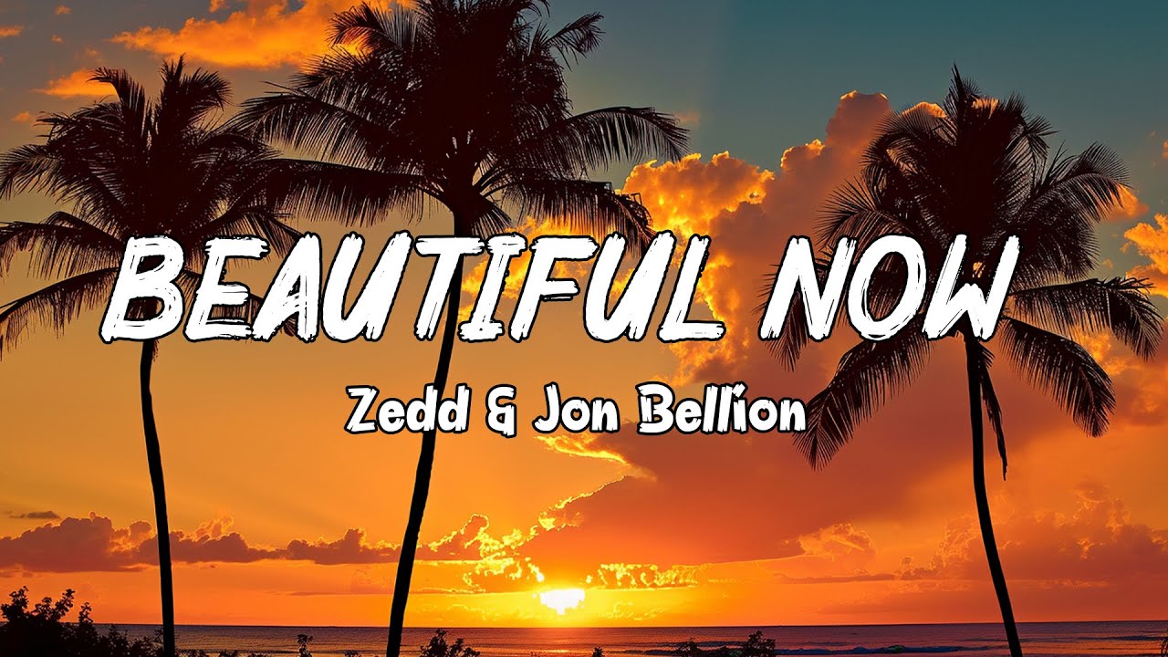 Zedd - Beautiful Now (Lyrics) ft. Jon Bellion - YouTube