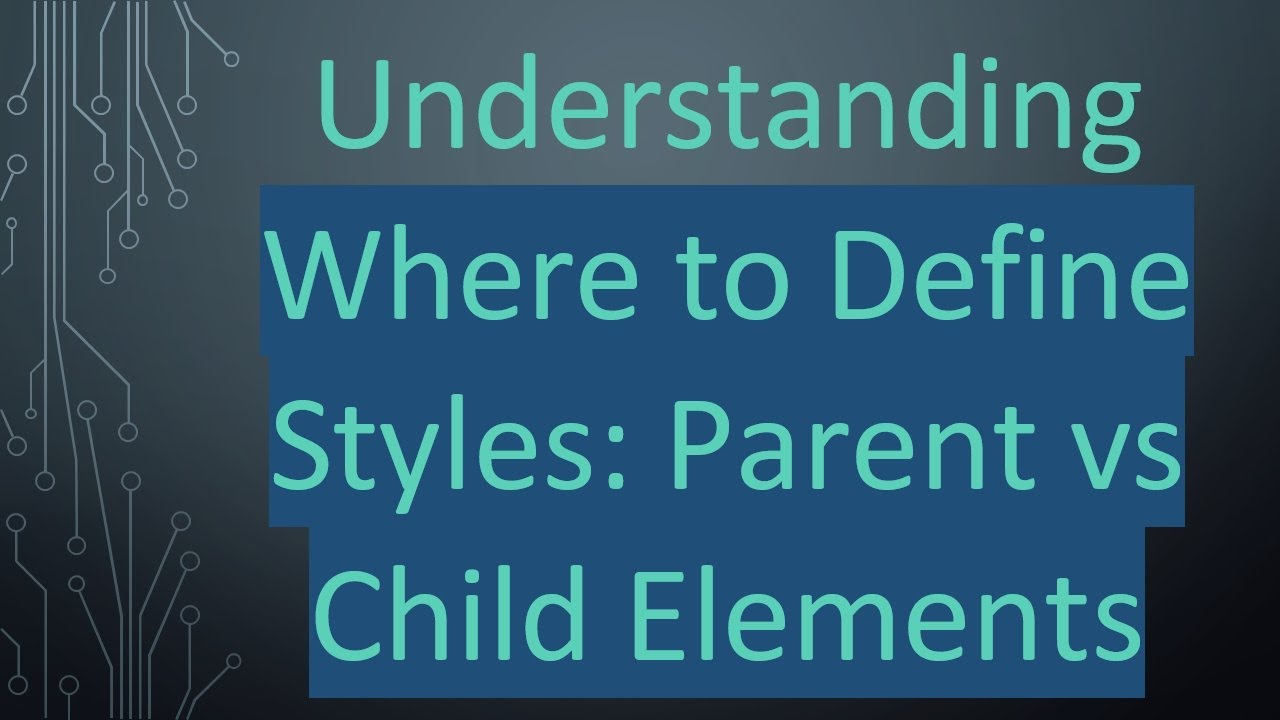 Understanding Where to Define Styles: Parent vs Child Elements - YouTube