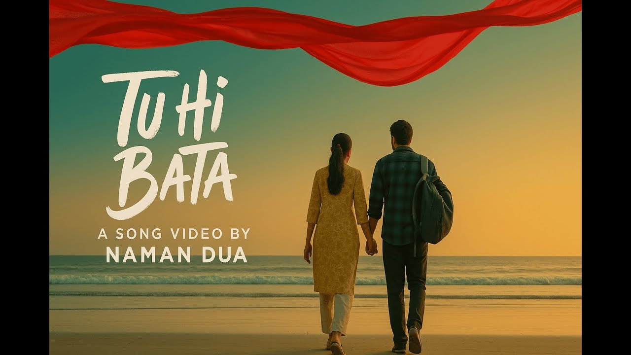 Tu Hi Bata- A SONG FILM BY NAMAN DUA - YouTube