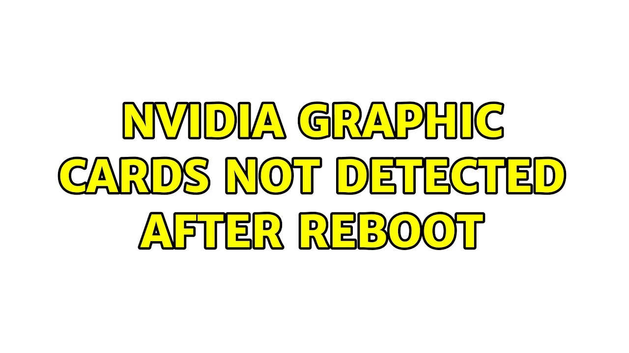 Nvidia Graphic Cards Not Detected After Reboot YouTube nvidia-graphic-cards-not-detected-after-reboot-youtube