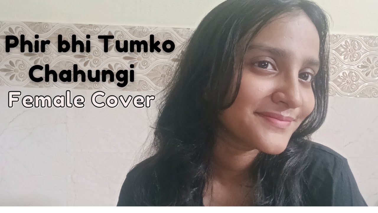 Phir Bhi Tumko Chahungi I Female cover I By Afreen Shah - YouTube
