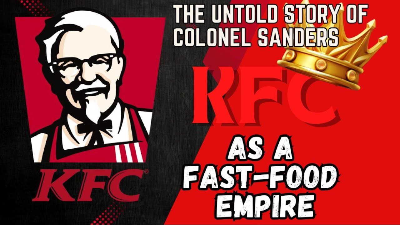The Untold Story of KFC | How Colonel Sanders Built a Fast Food Empire ...