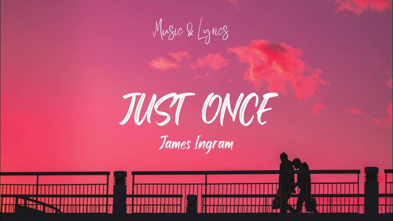 James Ingram - Just Once (Lyrics) - YouTube