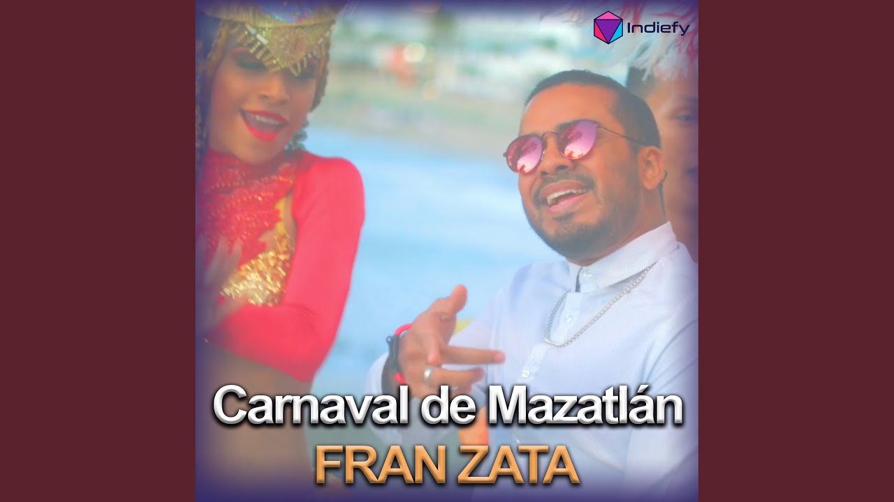 Carnaval de Mazatlán - Fran Zata: letra, videos musicales y conciertos