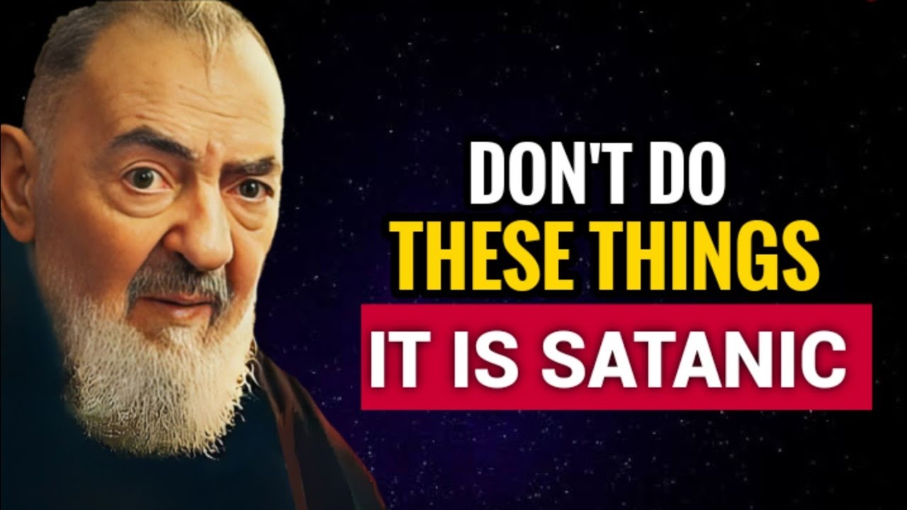PADRE PIO: This 5 Things Are Satanic, Don't Do This Things! | Christian ...