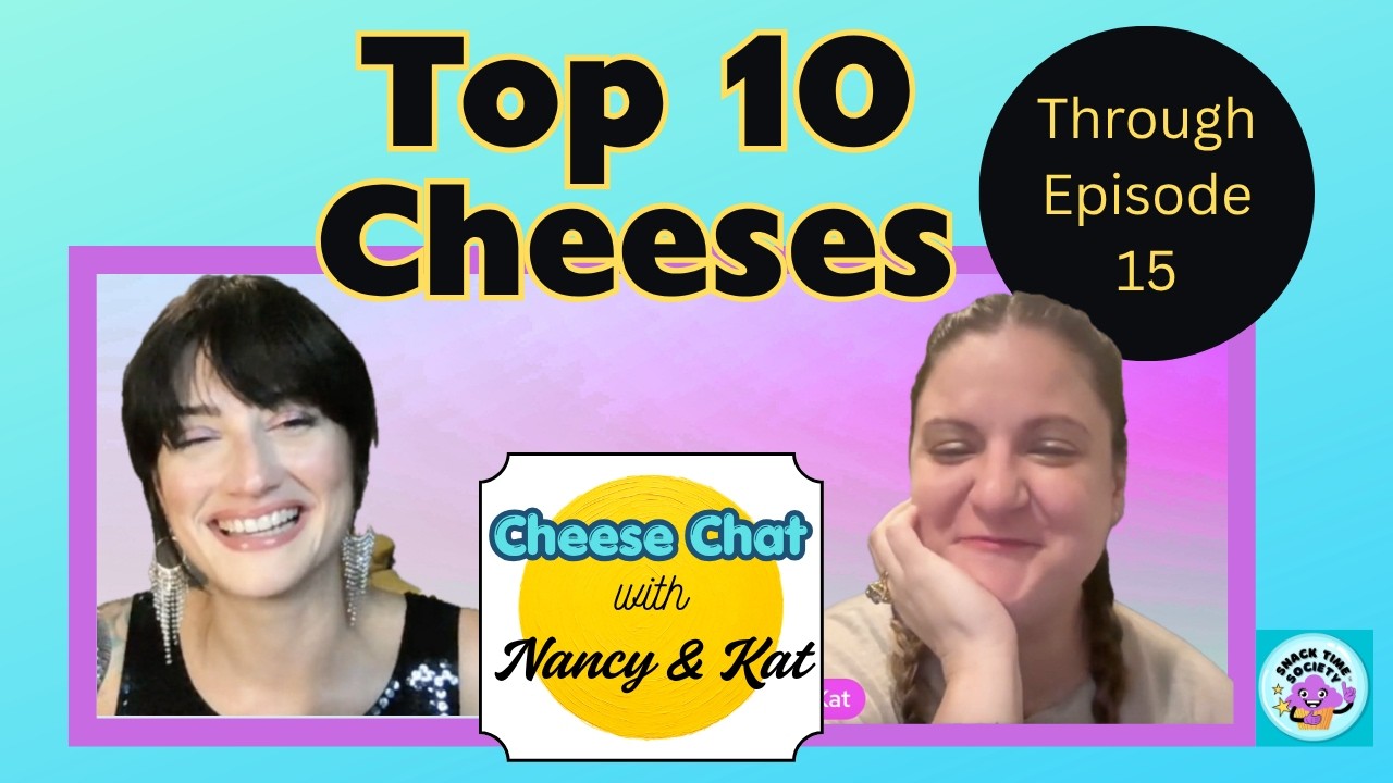 Nancy and Kat's TOP 10 CHEESES (Through Episode 15) | Snack Time ...