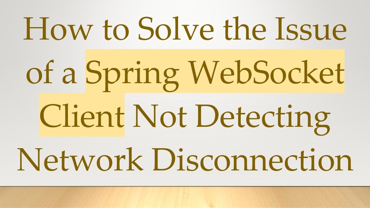 How to Solve the Issue of a Spring WebSocket Client Not Detecting ...