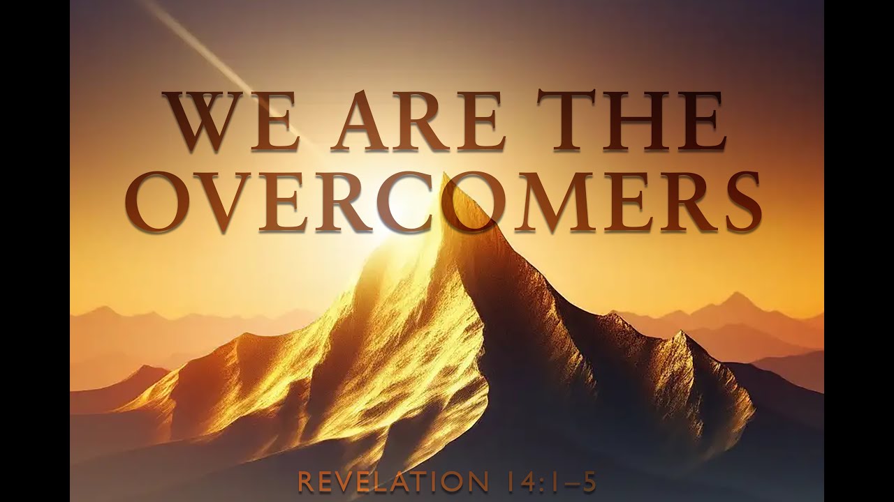 We Are the Overcomers | Revelation 14:1-5 | Sunday, March 24, 2024 ...