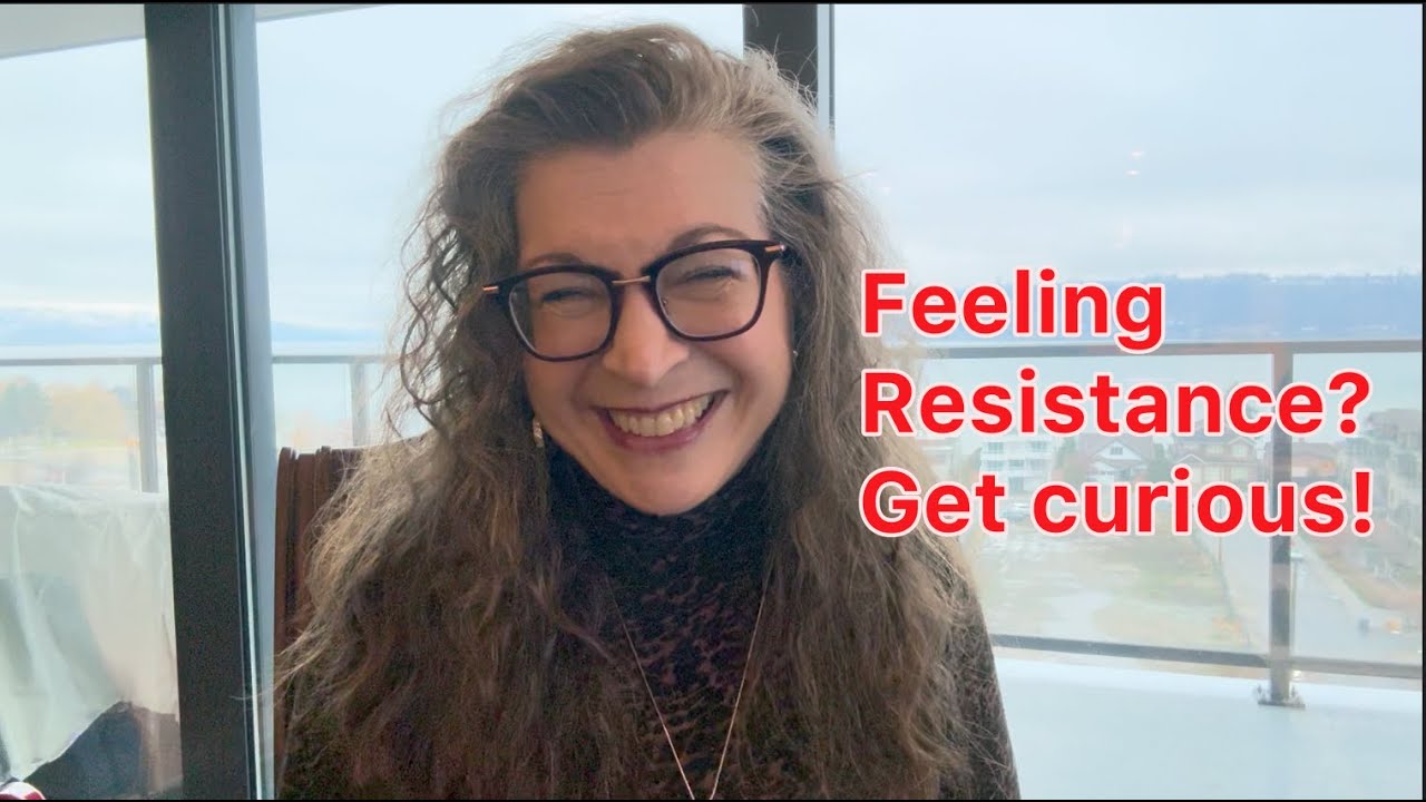 Feeling resistance? Get curious! - YouTube