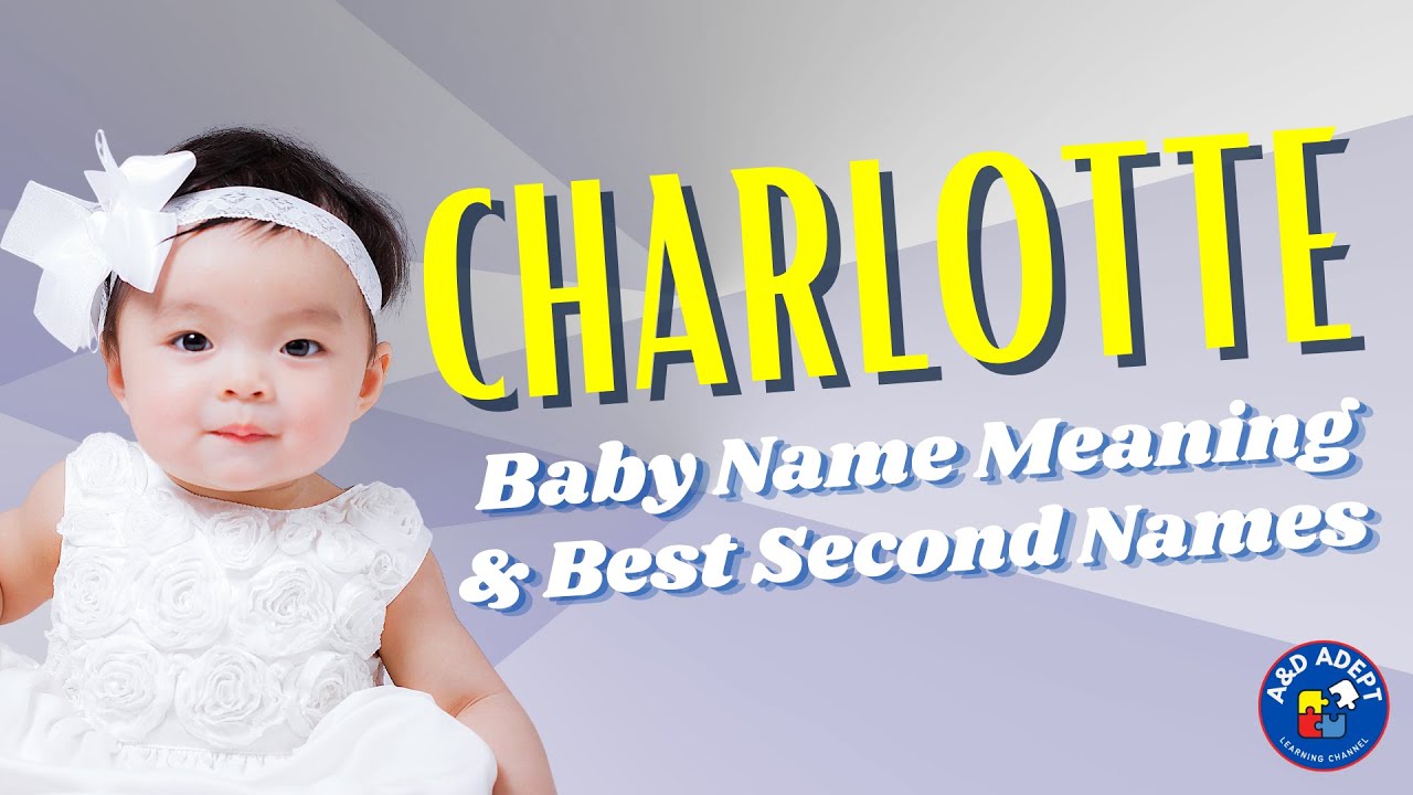 Meaning Of The Top Name Charlotte And Its 20 Best Middle Names YouTube meaning-of-the-top-name-charlotte-and-its-20-best-middle-names-youtube