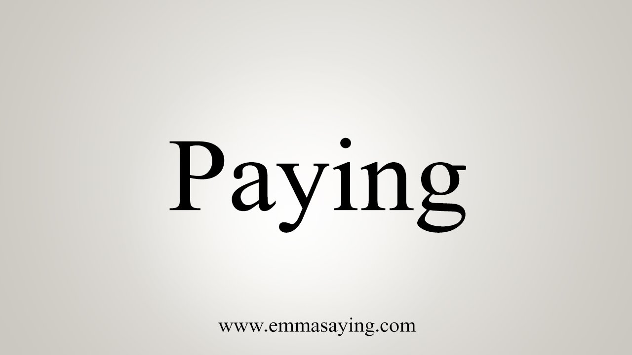 How To Say Paying - YouTube