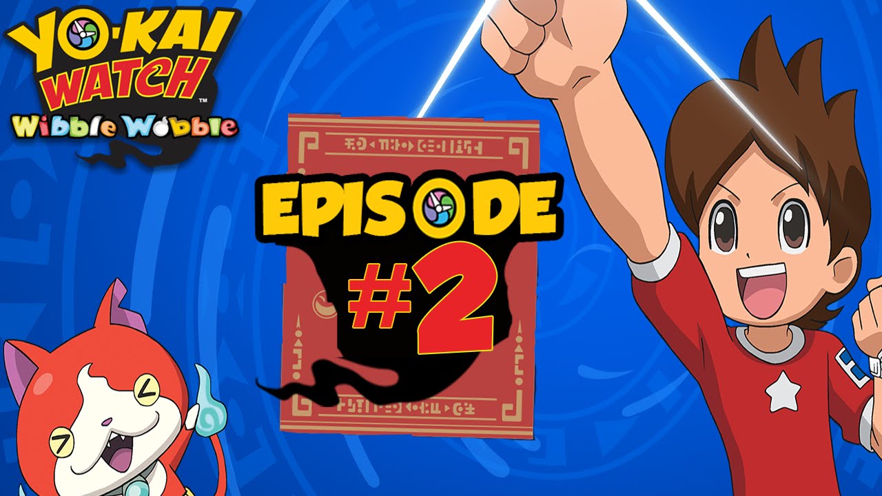 YO-Kai Watch Wibble Wobble Episode 2 (Levels 6-10) - YouTube