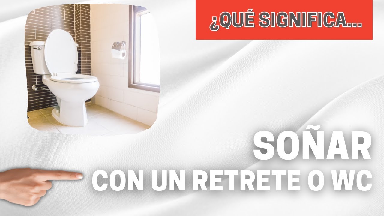 ¿QUÉ SIGNIFICA SOÑAR CON UN RETRETE O VÁTER? - YouTube
