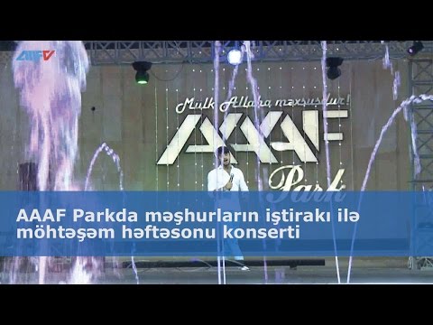 AAAF Parkda məşhurların iştirakı ilə möhtəşəm həftəsonu konserti