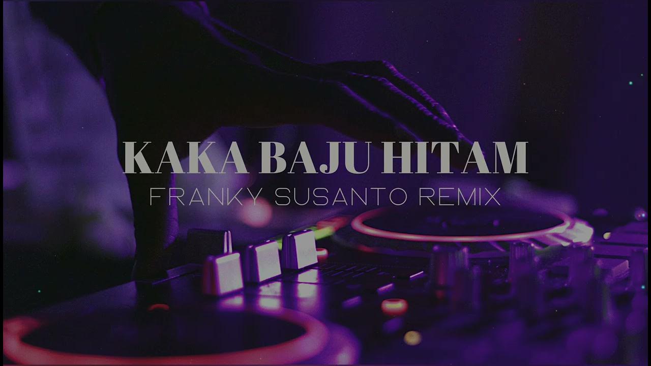 Kaka Baju Hitam Remix Franky Susanto Reggae Jump 2022 Youtube