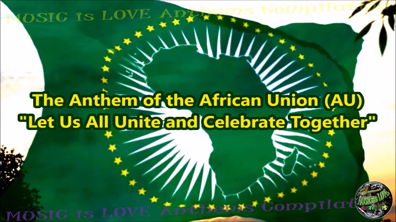 African Union Members Flags & Anthem "Let Us All Unite & Celebrate ...