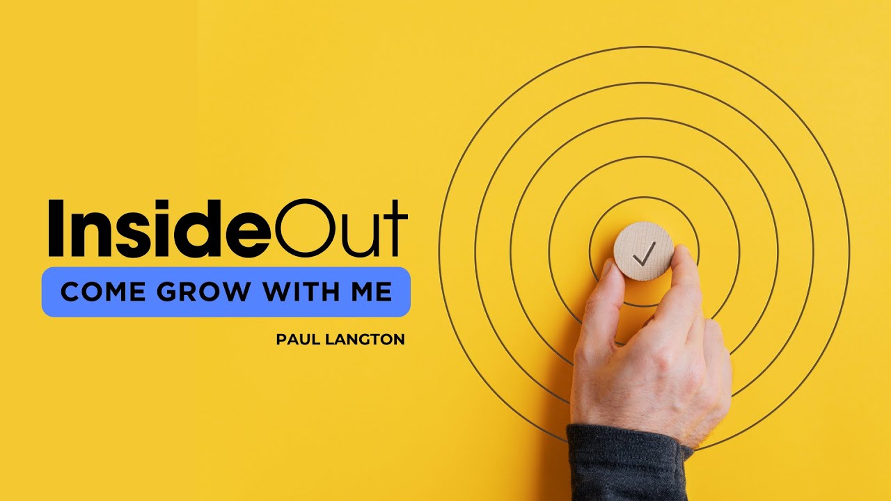 INSIDE OUT, COME GROW WITH ME - PAUL LANGTON - YouTube
