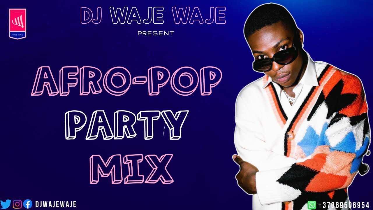 🔥LATEST AFRO-POP PARTY MIX - DJ Waje Waje [Reekado Banks, Kizz Daniel ...