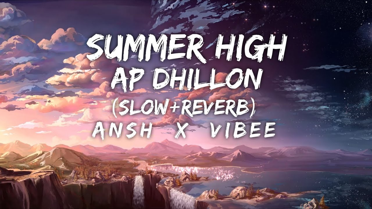 Summer High (Slow+Reverb) - AP Dhillon | Ansh X Vibee - YouTube