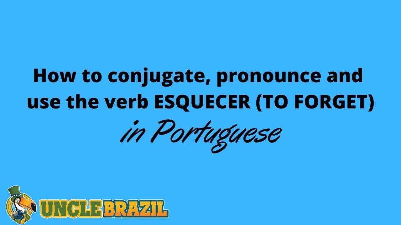 Verbs in Portuguese: ESQUECER (TO FORGET) - conjugation, pronunciation ...