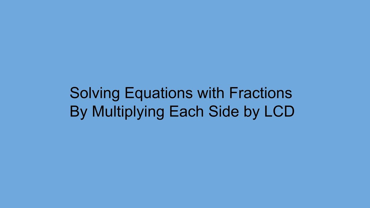 Solving Equations with Fractions by Multiplying Each Side by LCD - YouTube