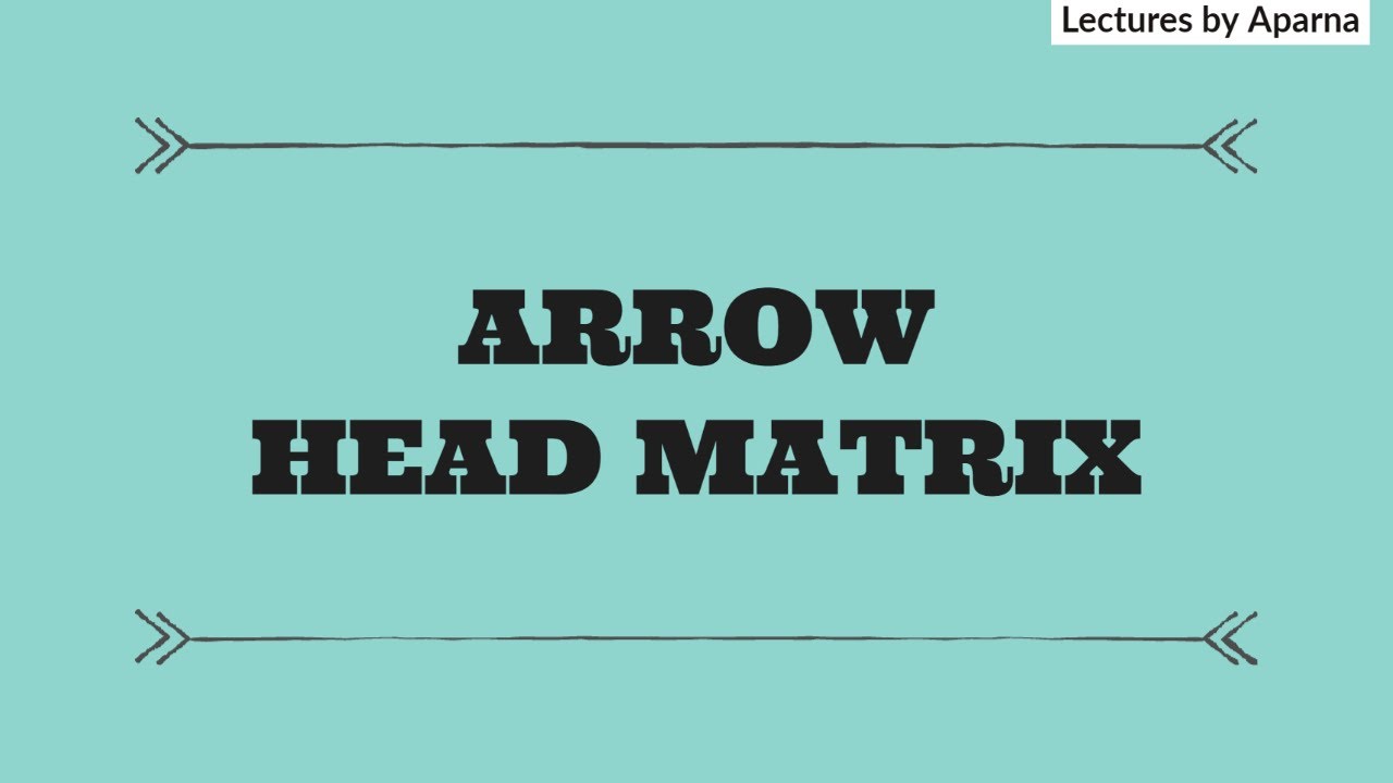 ARROW HEAD MATRIX | TYPES OF MATRICES | WITH EXAMPLE - YouTube