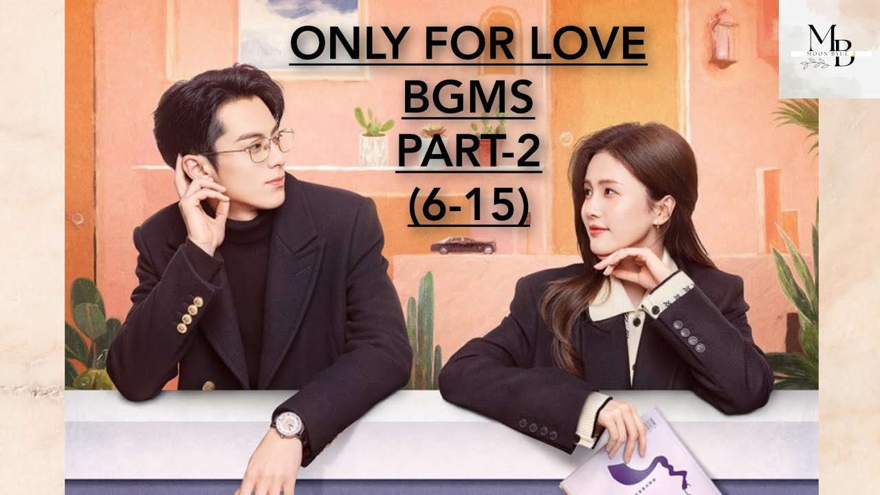 ONLY FOR LOVE BGMS PART 2(6-15)[2023] - YouTube